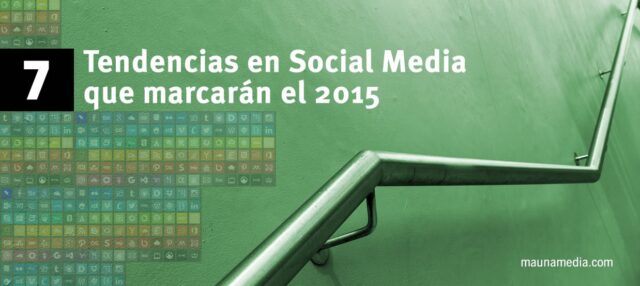 7 Tendencias en Social Media que marcarán el 2015